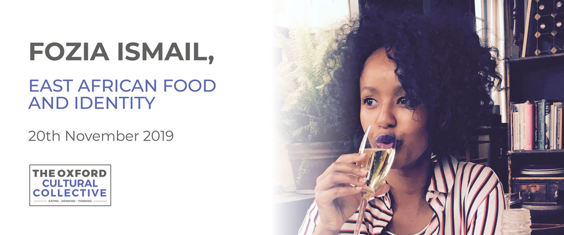 Fozia Ismail: East African Food and Identity - Oxford Cultural Collective